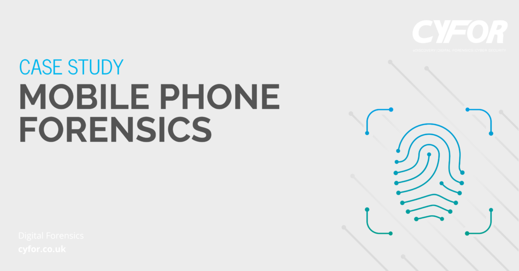 Mobile Phone Forensics Case Study | CYFOR Digital Forensics